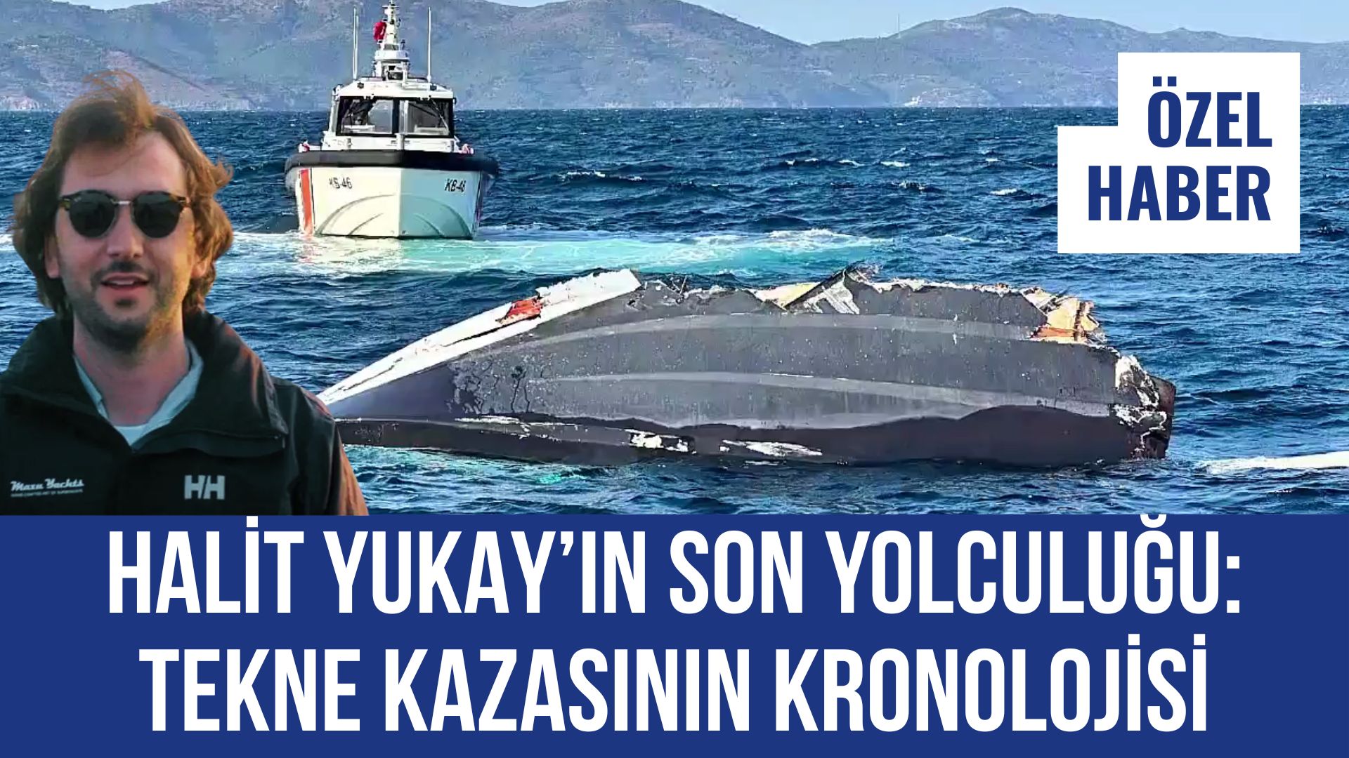 Halit Yukay’ın Son Yolculuğu: Tekne Kazasının Kronolojisi - Yat Marina