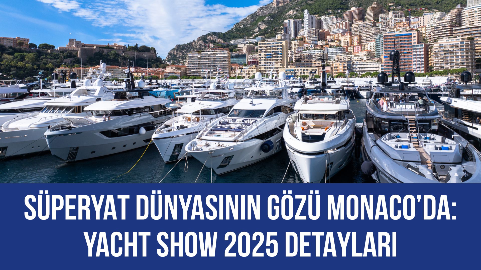 Süperyat Dünyasının Gözü Monaco’da: Yacht Show 2025 Detayları - Yat Marina