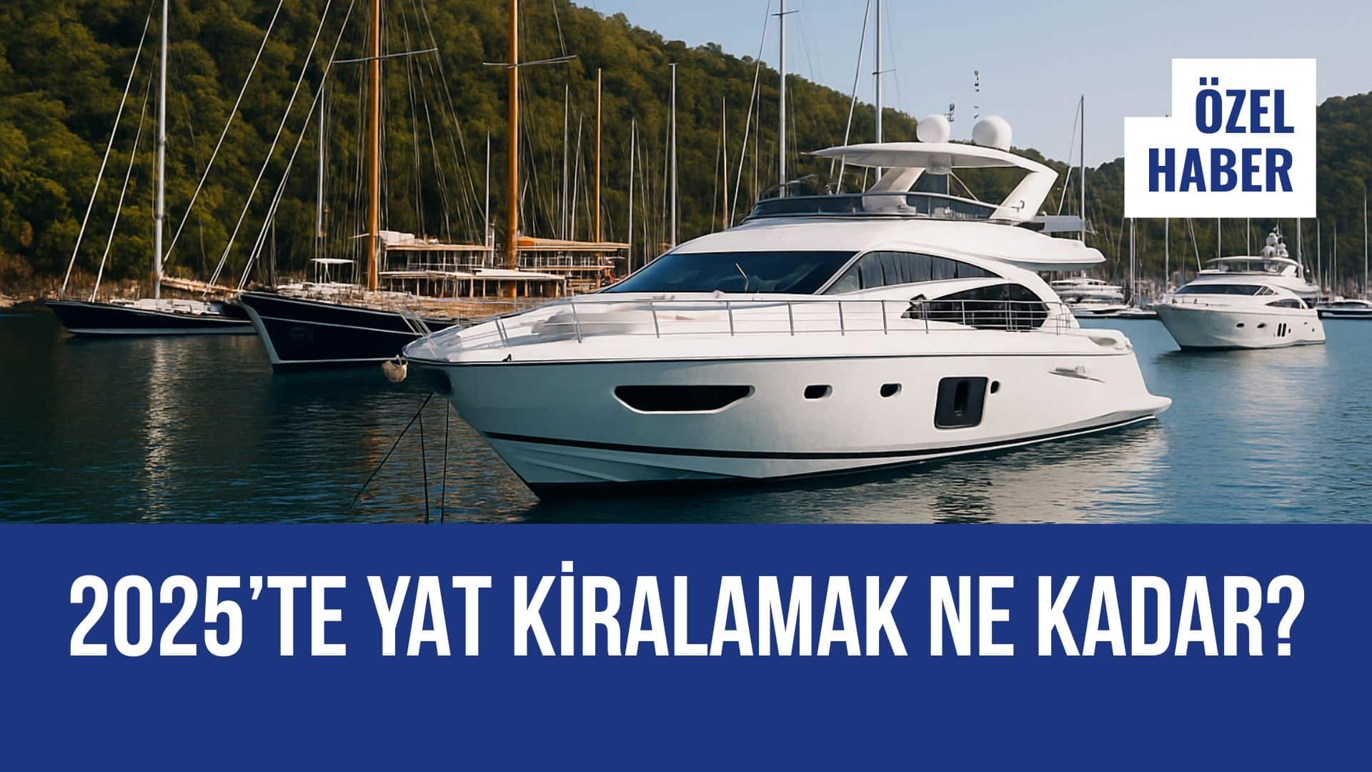 2025’te Yat Kiralamak Ne Kadar? - Yat Marina